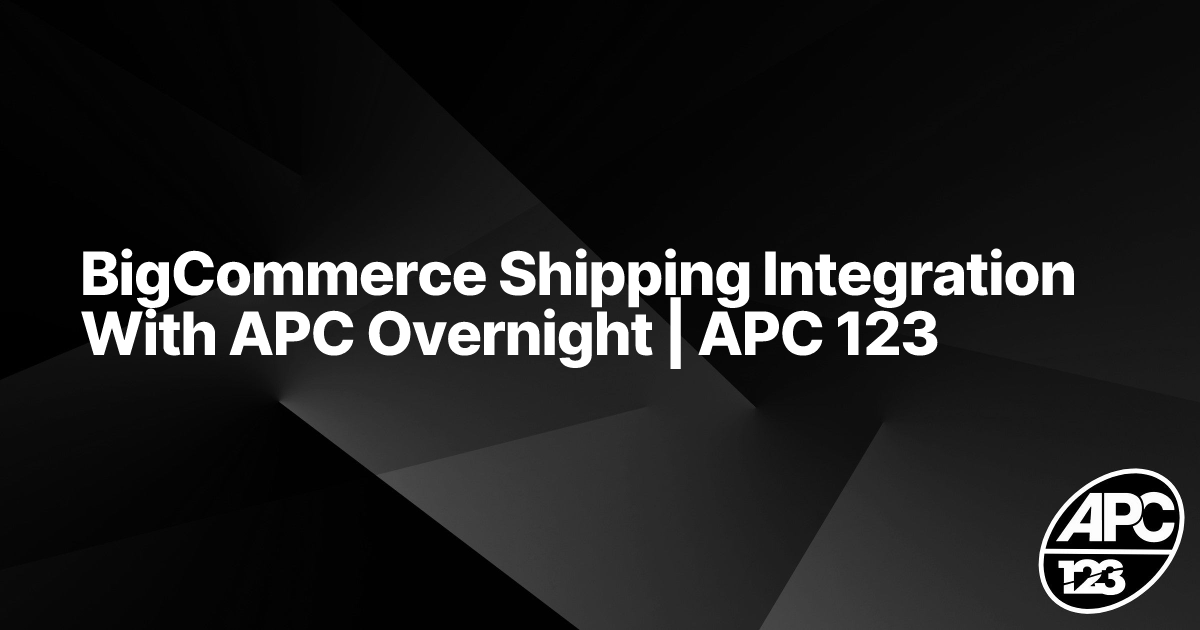 BigCommerce Shipping Integration With APC Overnight | APC 123