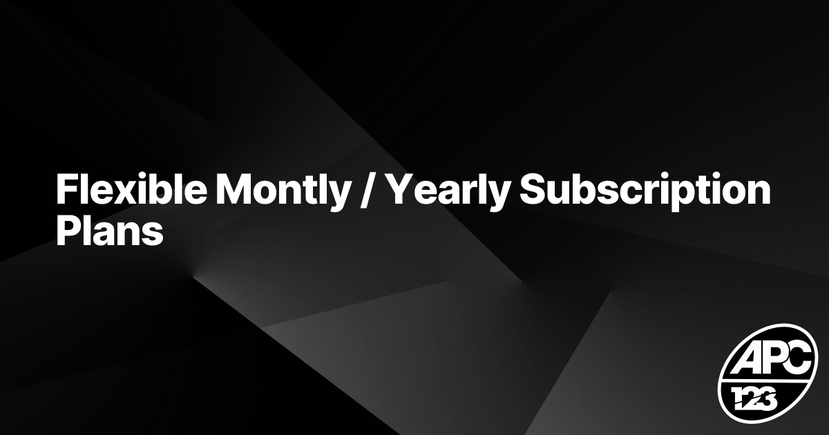 Flexible Montly / Yearly Subscription Plans | APC 123