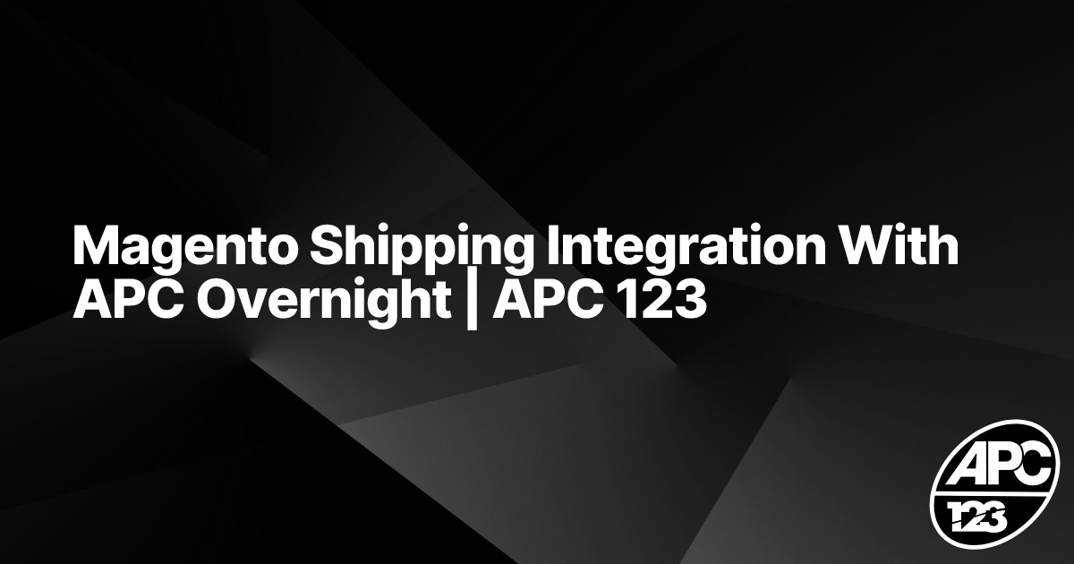 Magento Shipping Integration With APC Overnight | APC 123